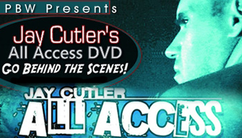 PBW PRESENTS: JAY CUTLER'S "ALL ACCESS" DVD RELEASE | Muscle & Fitness
